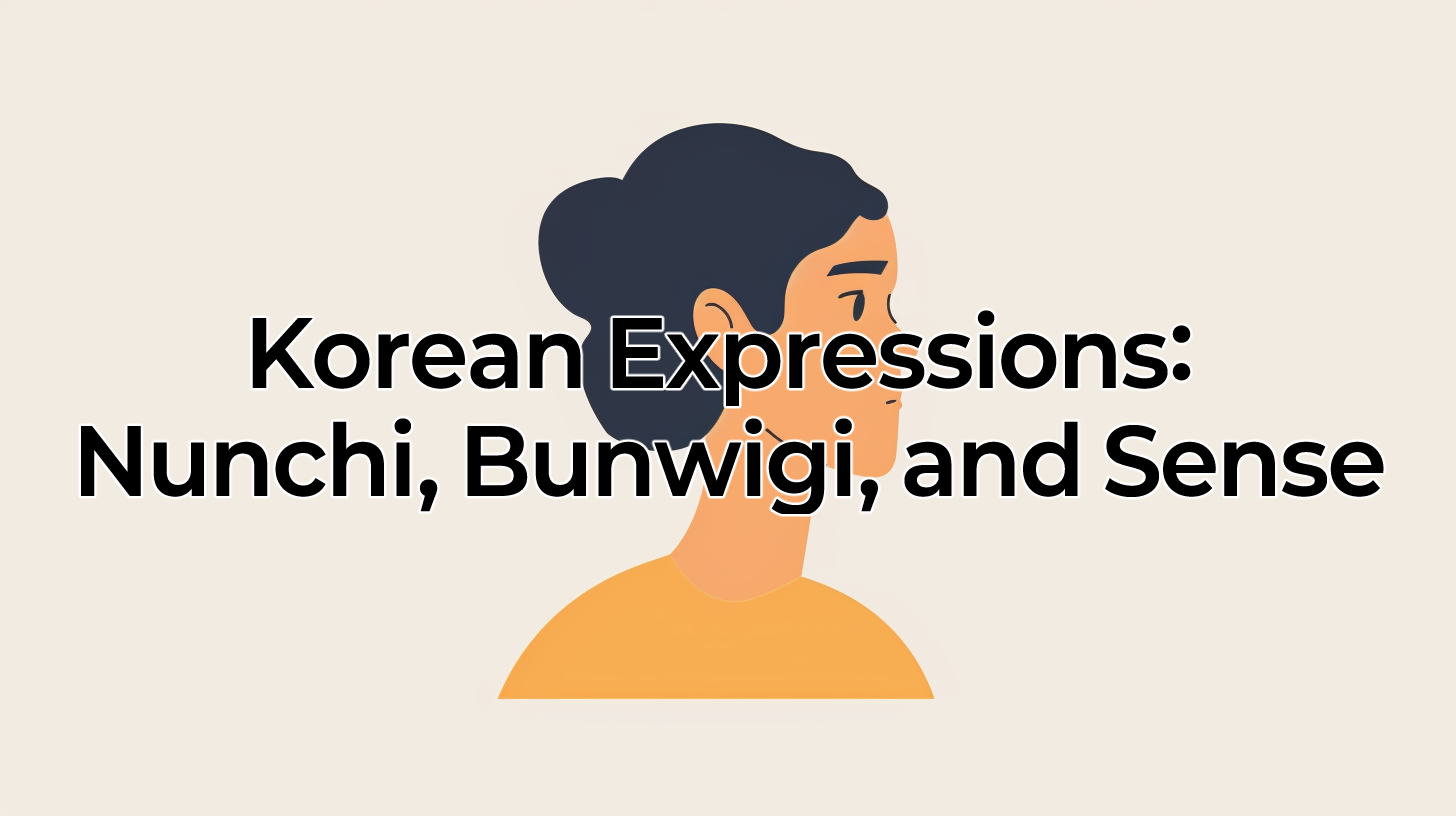 Korean Expressions: Nunchi, Bunwigi, and Sense Explained - Aigo